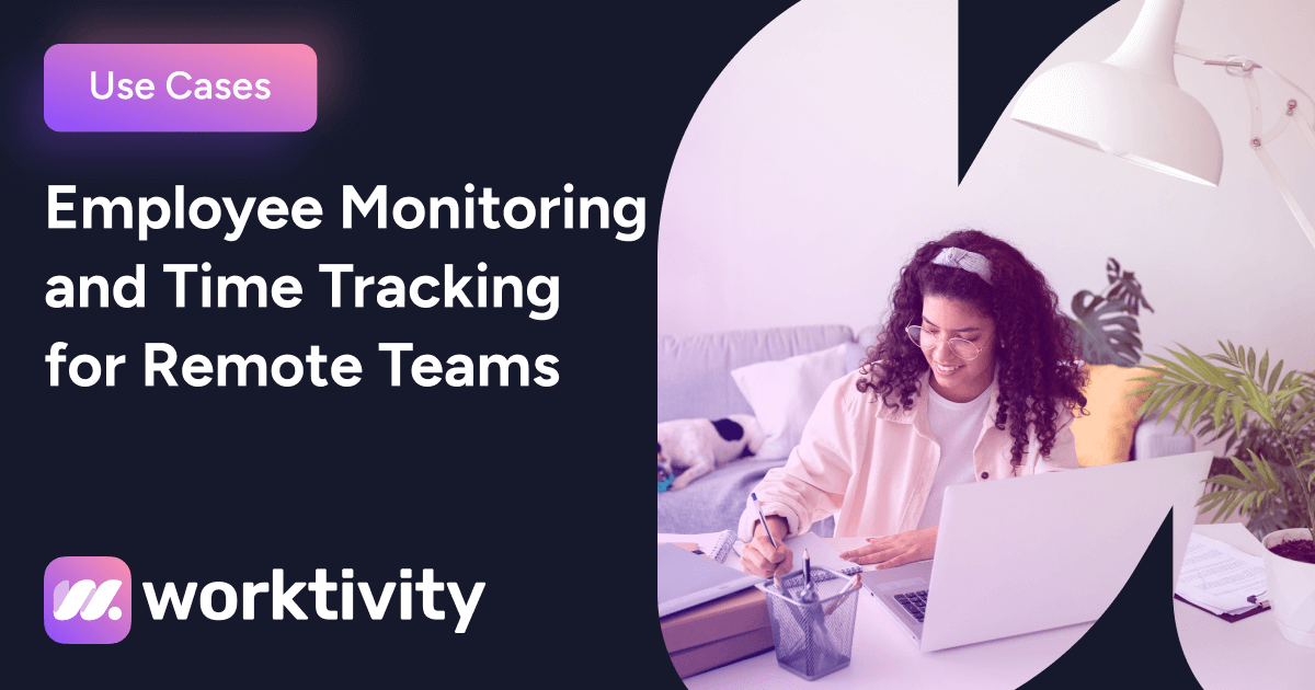 Remote Employee Monitoring and Time Tracking Solution | Worktivity